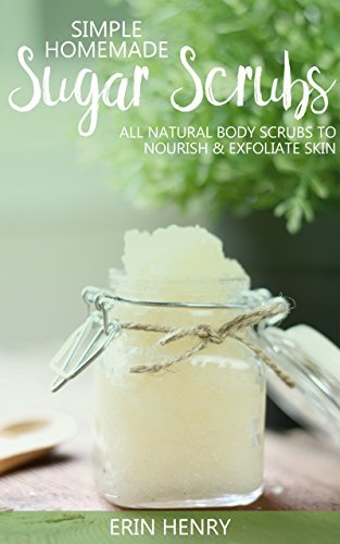 Simple Homemade Sugar Scrubs - All Natural Body Scrubs to Exfoliate and ...