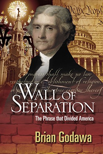 Wall of Separation: The Phrase that Divided America by Brian Godawa ...