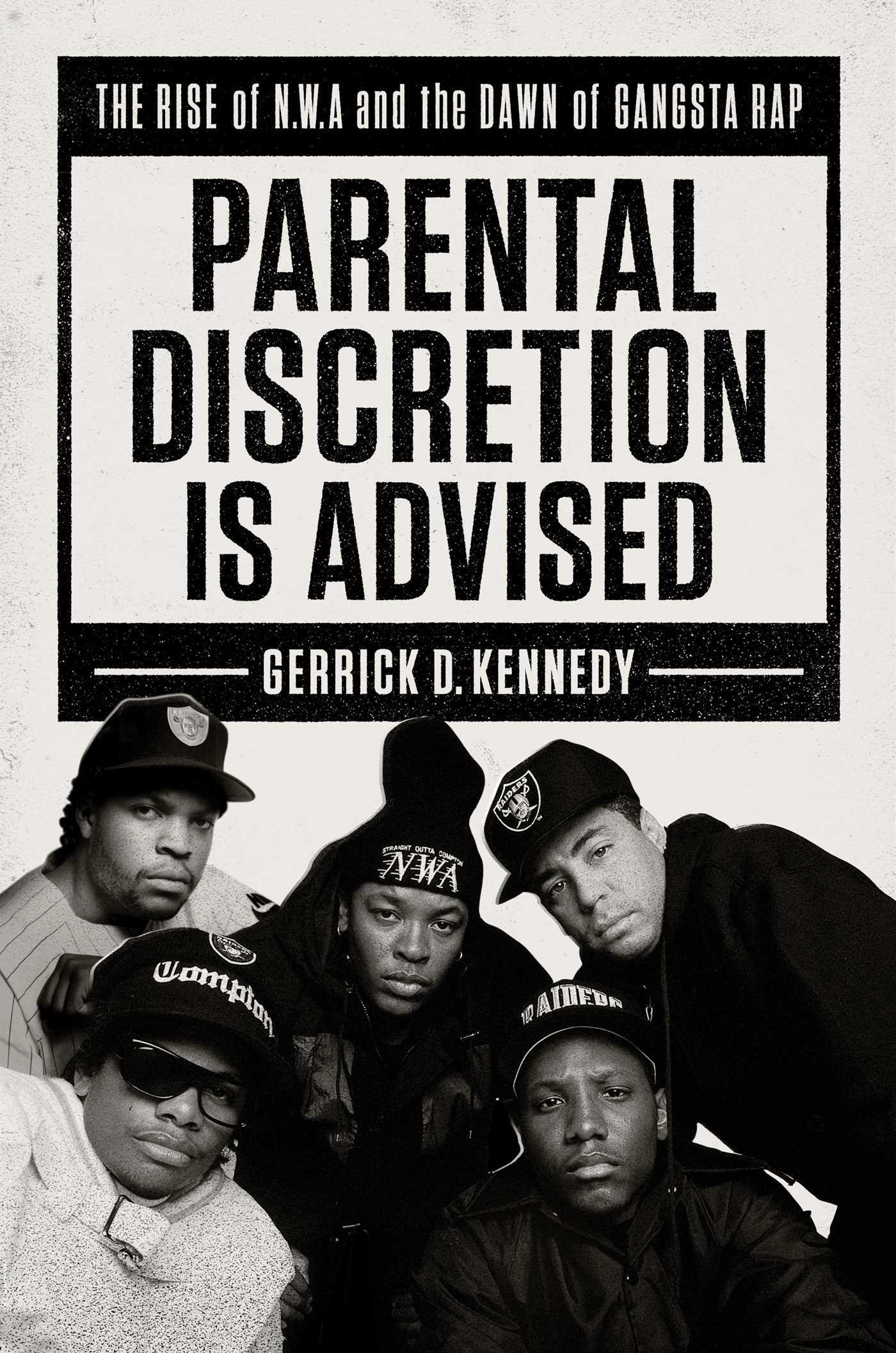 Parental Discretion Is Advised: The Rise of N.W.A and the Dawn of ...
