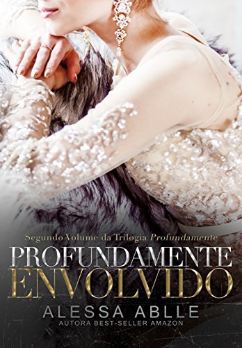 Profundamente Envolvido (Trilogia Profundamente #2) by Alessa Ablle | Goodreads