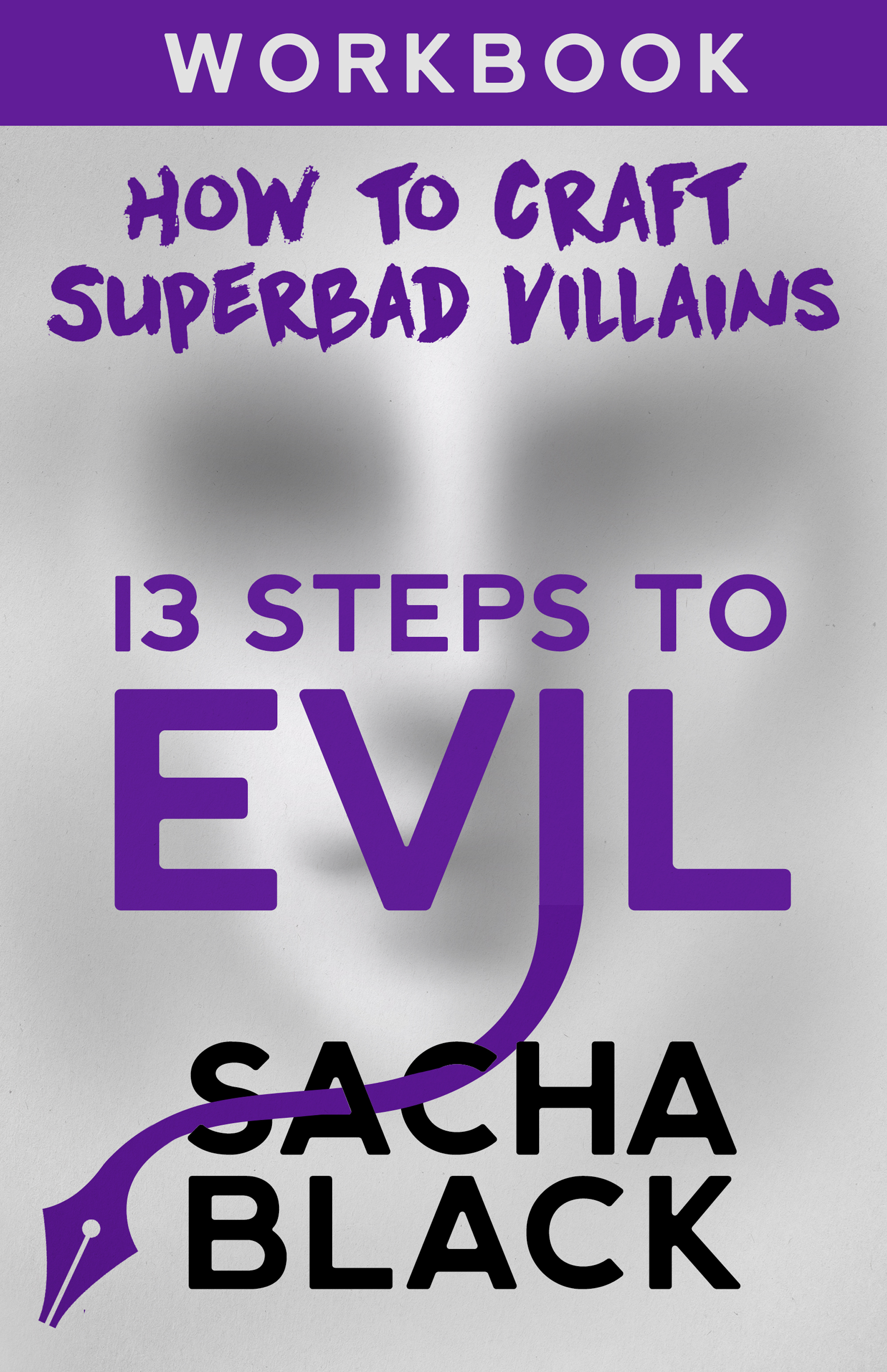 13 Steps to Evil: How to Craft Superbad Villains: Workbook by Sacha ...