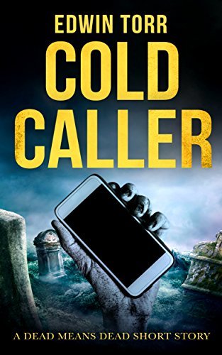 Cold Caller: A Dead means Dead Short Story by Edwin Torr | Goodreads