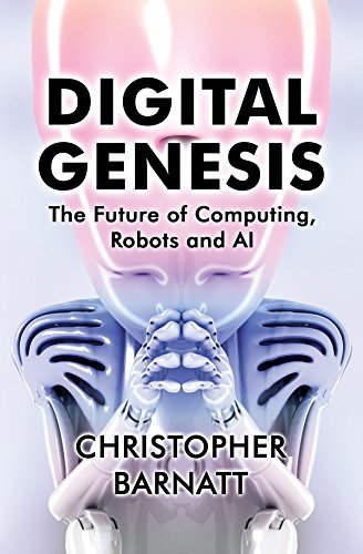 Digital Genesis: The Future of Computing, Robots and AI by Christopher ...