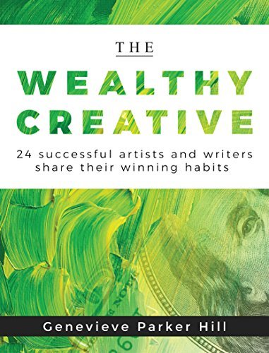 The Wealthy Creative: 24 Successful Artists and Writers Share Their ...