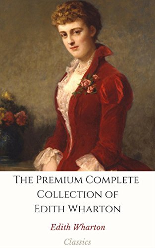 The Premium Complete Collection of Edith Wharton by Edith Wharton ...
