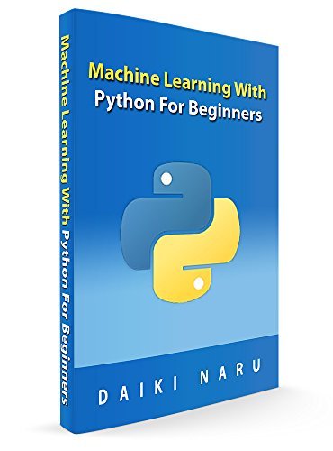 Machine Learning With Python For Beginners by Daiki Naru | Goodreads