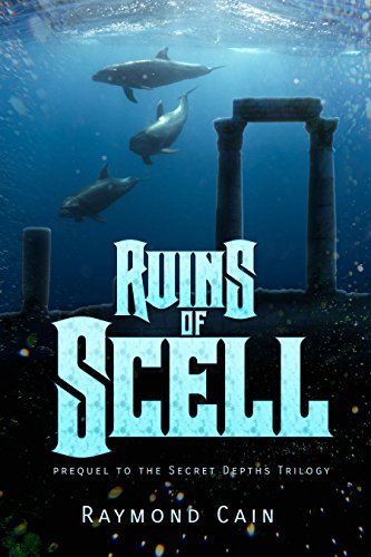 Ruins of Scell: Prequel to The Secret Depths Trilogy by Raymond Cain ...