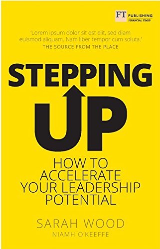 Stepping Up: How to accelerate your leadership potential by Sarah Wood ...