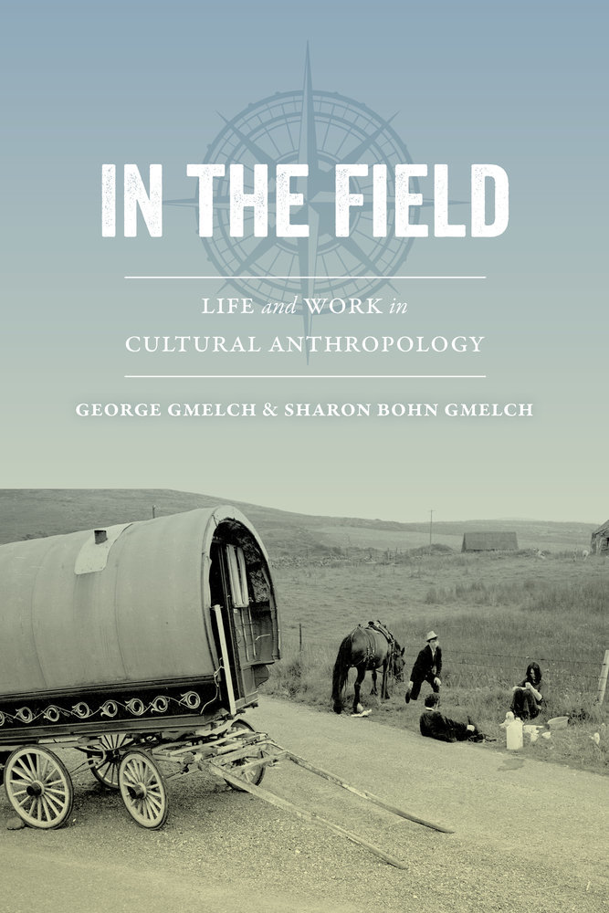 In the Field: Life and Work in Cultural Anthropology by George Gmelch ...