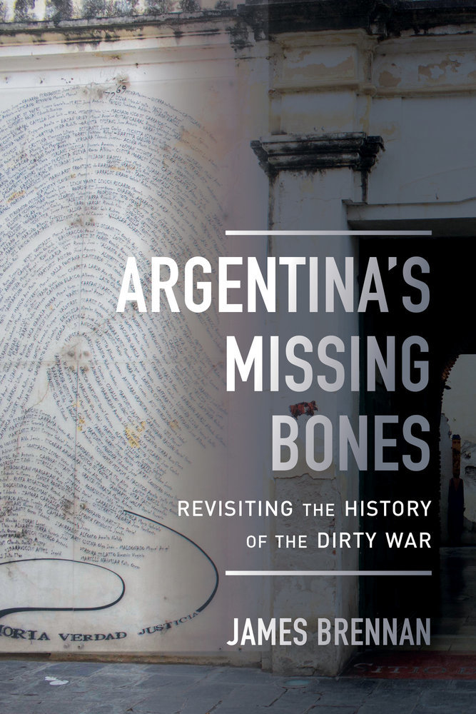 Argentina's Missing Bones: Revisiting the History of the Dirty War ...
