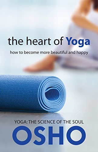 The Heart of Yoga: How to Become More Beautiful and Happy by Osho ...