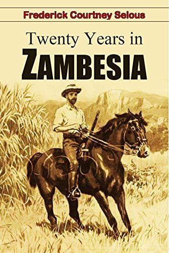 Twenty Years in Zambesia (1893) by Frederick Courtney Selous | Goodreads