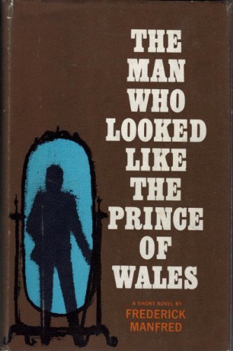 The Man Who Looked Like the Prince of Wales by Frederick Manfred ...