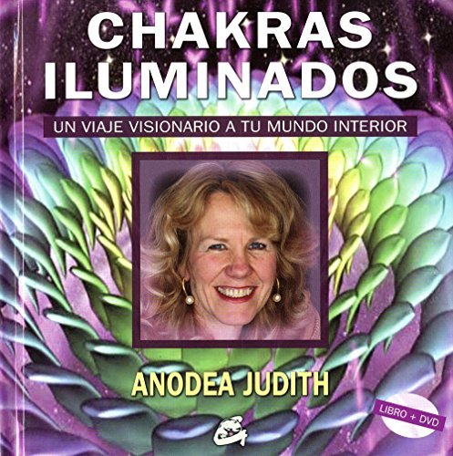 CHAKRAS ILUMINADOS: UN VIAJE VISIONARIO A TU MUNDO INTERIOR by Anodea ...