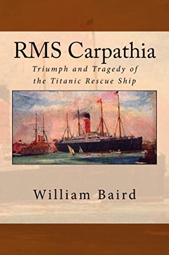 RMS Carpathia: Triumph and Tragedy of the Titanic Rescue Ship by ...