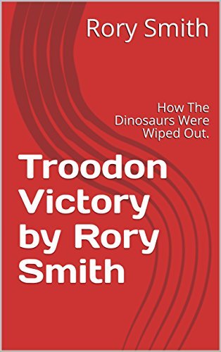 Troodon Victory by Rory Smith : How The Dinosaurs Were Wiped Out. by ...