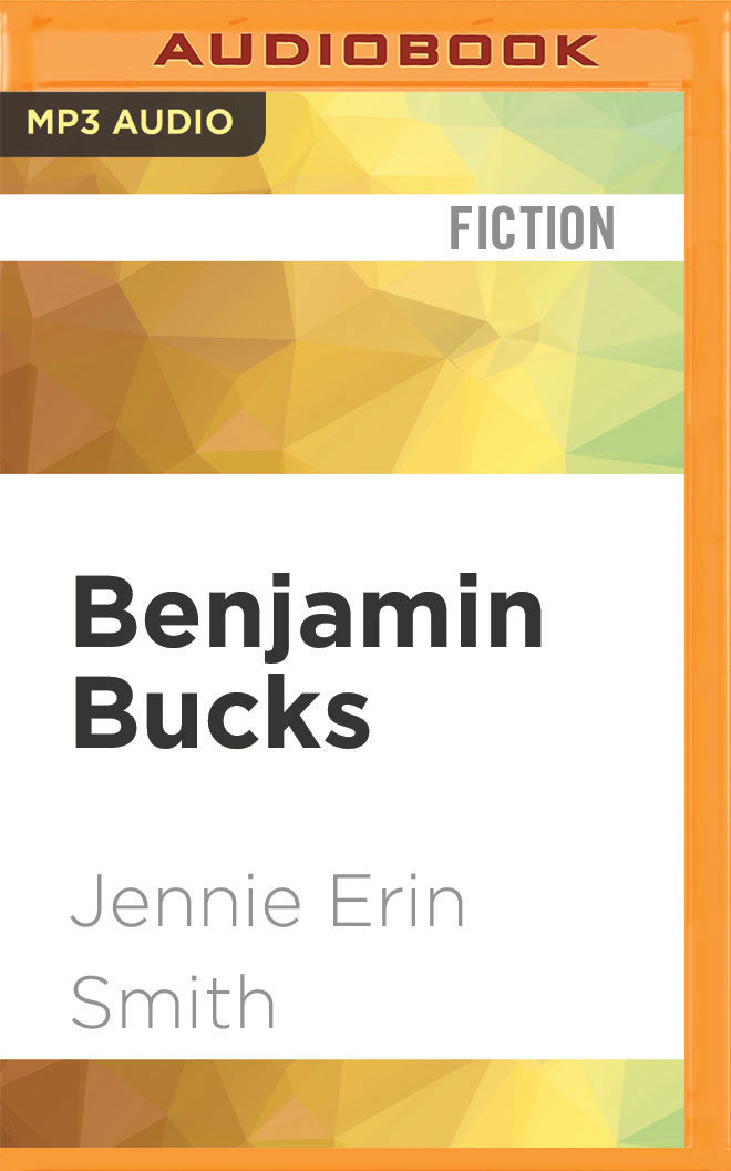 Benjamin Bucks by Jennie Erin Smith | Goodreads