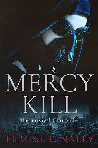 Mercy Kill (The Survival Chronicles, #1) by Fergal F. Nally | Goodreads