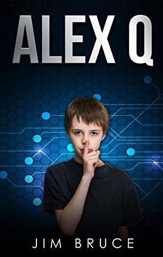 Alex Q: An Artificial Intelligence Techno Thriller Novel by Jim Bruce ...