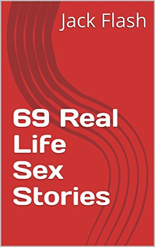 69 Real Life Sex Stories by Jack Flash | Goodreads