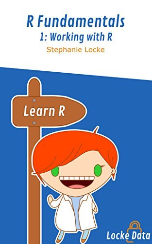 Working with R (R Fundamentals Book 1) by Stephanie Locke | Goodreads