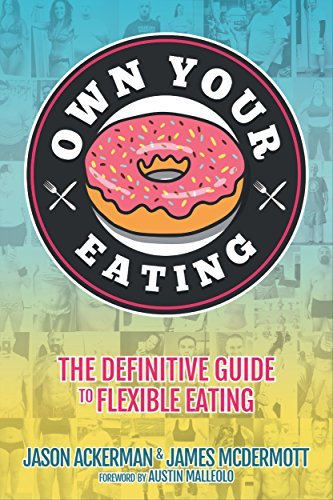 Own Your Eating: The Definitive Guide To Flexible Eating by Jason ...