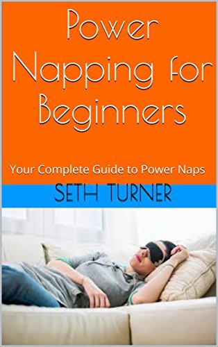 Power Napping for Beginners: Your Complete Guide to Power Naps by Seth ...