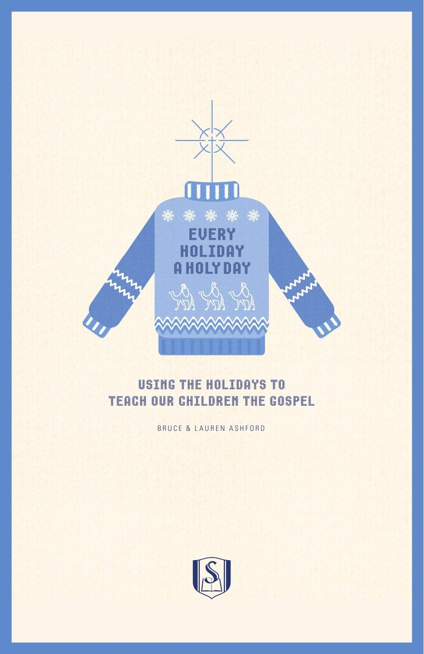Every Holiday a Holy Day: Using the Holidays to Teach Our Children the ...