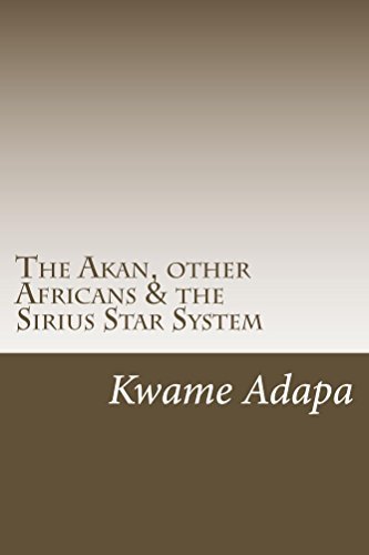 The Akan, other Africans & the Sirius Star System by Kwame Adapa ...