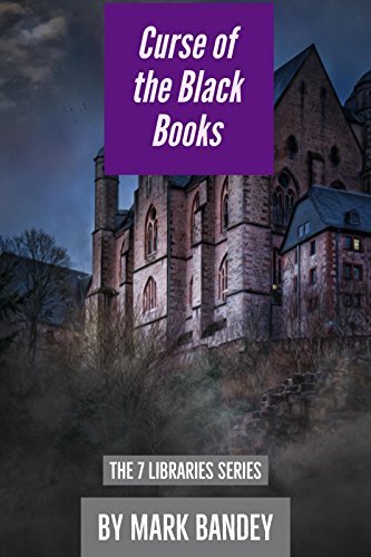 Curse of the Black Books (Seven Libraries #1) by Mark Bandey | Goodreads
