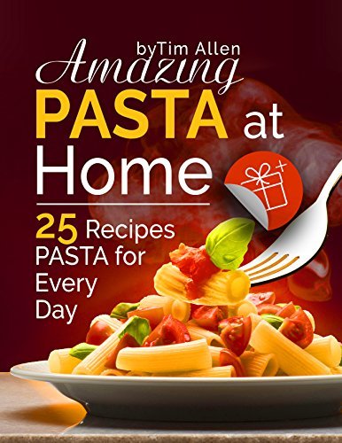 Amazing Pasta at Home: 25 Recipes: Pasta for Every Day by Tim Allen ...