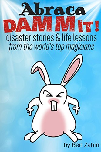 AbracaDAMMIT!: Disaster Stories & Life Lessons from the World's Top ...