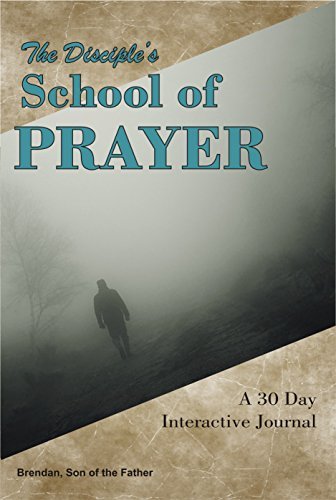 The Disciple's School of Prayer: A 30 Day Interactive Journal by ...