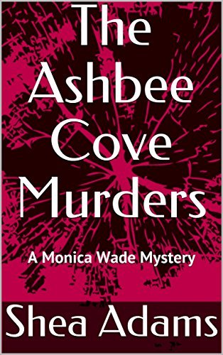 The Ashbee Cove Murders: A Monica Wade Mystery by Shea Adams | Goodreads
