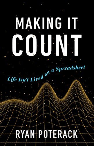 Making it Count: Life Isn’t Lived on a Spreadsheet by Ryan Poterack ...