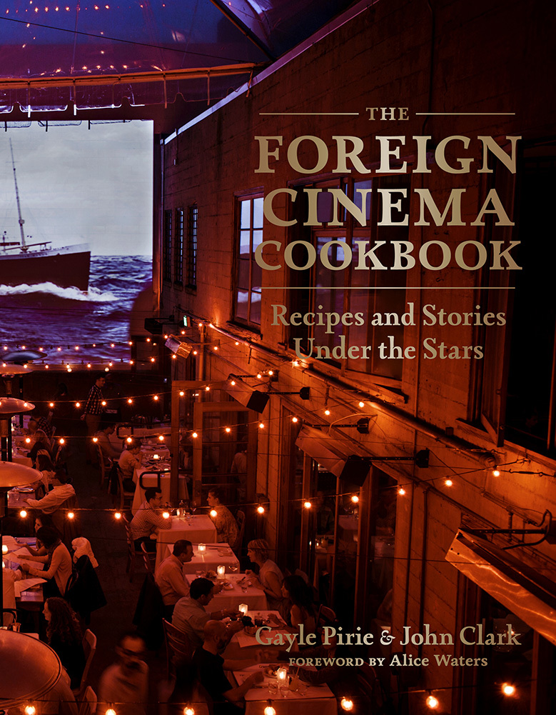 The Foreign Cinema Cookbook: Recipes and Stories Under the Stars by ...