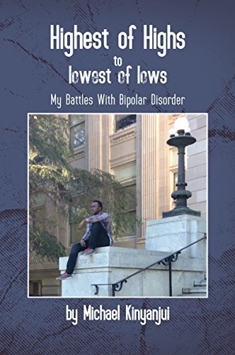 Highest of Highs to Lowest of Lows: My Battles With Bipolar Disorder by ...