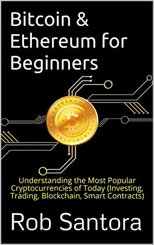 Bitcoin & Ethereum for Beginners: Understanding the Most Popular Cryptocurrencies of Today by ...