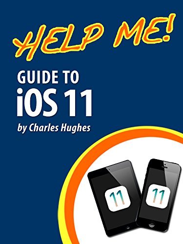Help Me! Guide to iOS 11: Step-by-Step User Guide for Apple's Eleventh ...