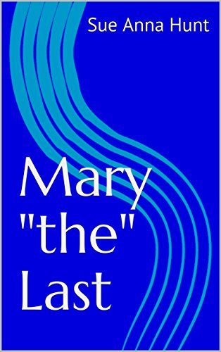 Mary "the" Last by Sue Anna Hunt | Goodreads