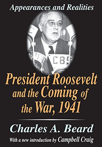 President Roosevelt and the Coming of the War, 1941: Appearances and ...