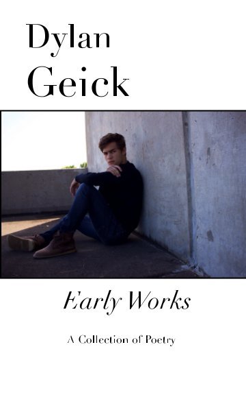 Early Works: A Collection of Poetry by Dylan Geick | Goodreads