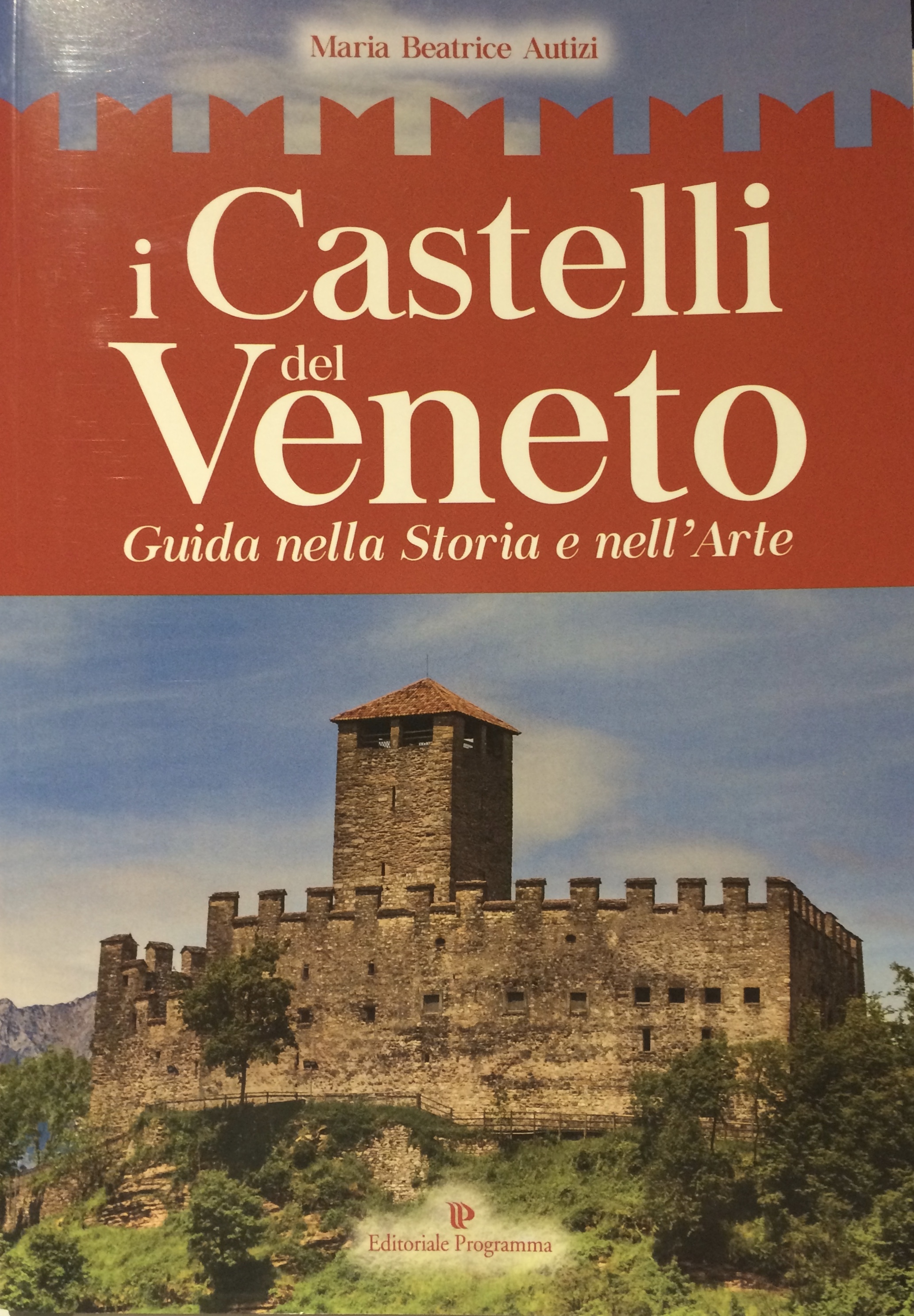 I castelli del Veneto. Guida nella storia e nell'arte. by Maria ...