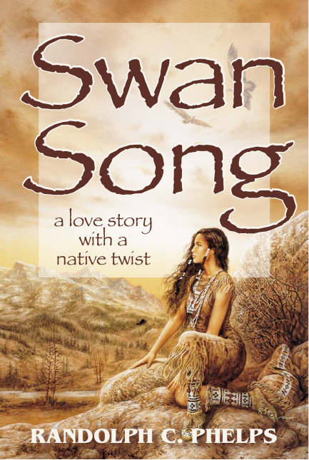 Swan Song: A love story with a native twist by Randolph C. Phelps ...