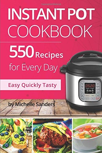 Instant Pot CookBook: 550 Recipes For Every Day. Healthy and Delicious ...