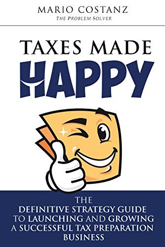 Taxes Made Happy: The Definitive Strategy Guide to Launching and ...