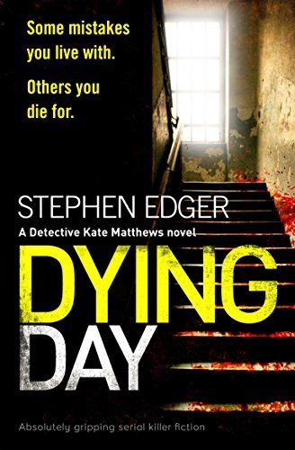 Dying Day (Detective Kate Matthews, #2) by Stephen Edger | Goodreads