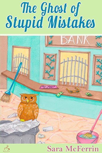 The Ghost of Stupid Mistakes by Sara McFerrin | Goodreads