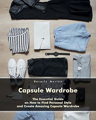 Capsule Wardrobe: The Essential Guide on How to Find Personal Style and ...