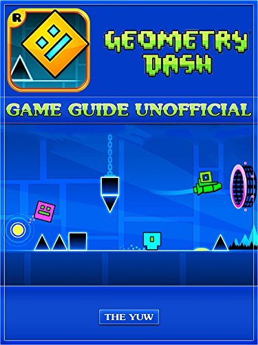 Geometry Dash Game Guide Unofficial by The Yuw | Goodreads